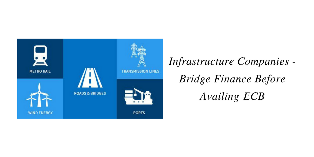 Infrastructure Companies – Bridge Finance before availing ECB | Buyer's ...