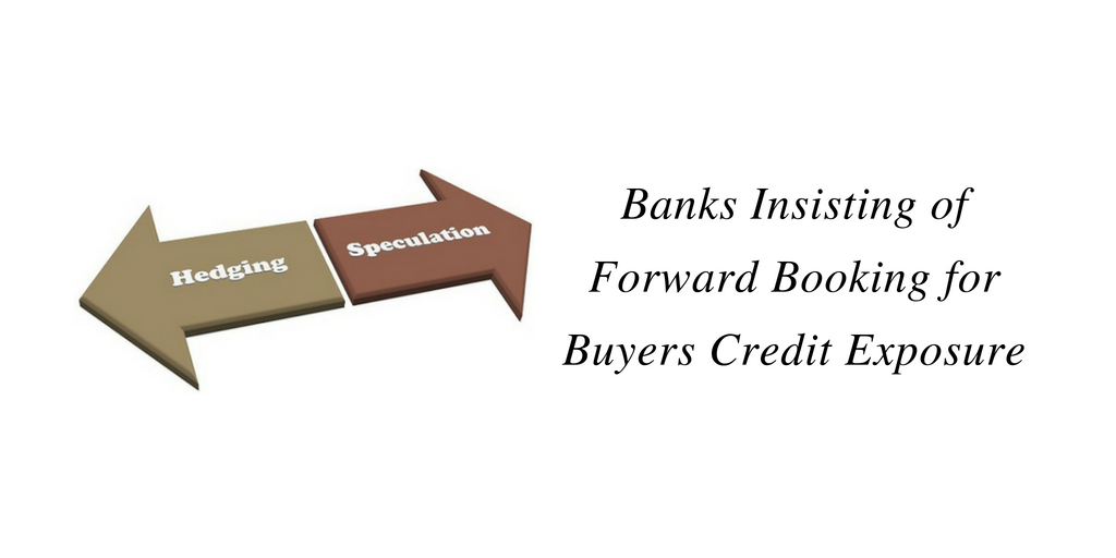 Banks Insisting of Forward Booking for Buyers Credit Exposure | Buyer's ...