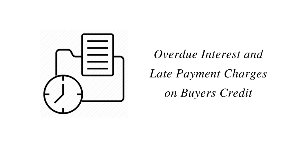 Overdue Interest and Late Payment Charges on Buyers Credit | Buyer's ...