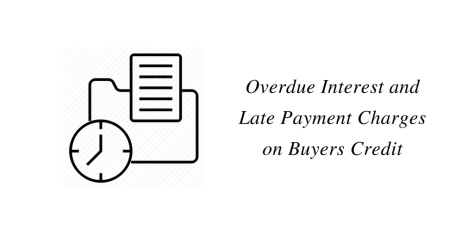 Overdue Interest and Late Payment Charges on Buyers Credit | Buyer's ...