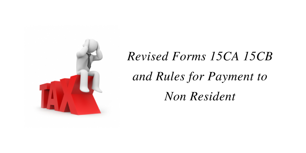 Revised Forms (15CA, 15CB) and Rules for payment to Non Resident ...