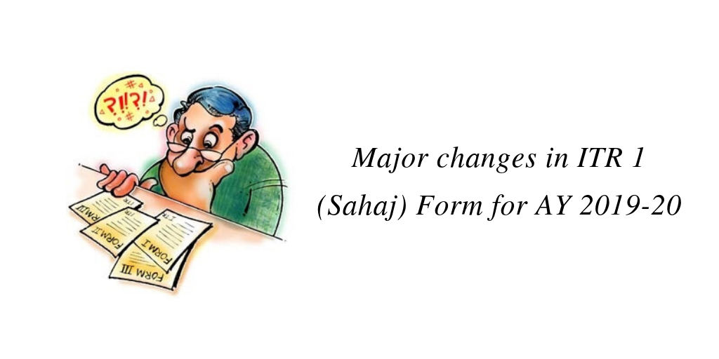 Major changes in New ITR 1 (Sahaj) Form for AY 2019-20 | Buyer's Credit ...